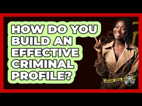 How Do You Build An Effective Criminal Profile? - The Crime Reel