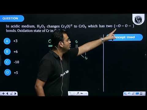 In acidic medium, H2O2 changes Cr2O7-2 to CrO5 which has two (-O-O-) bonds. Oxidation state of C....