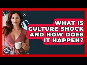 What Is Culture Shock And How Does It Happen? - The Everyday Why