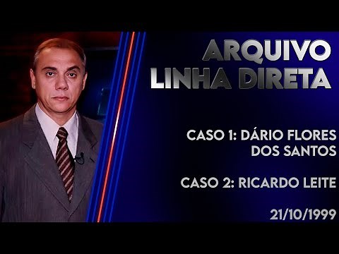 Linha Direta 21/10/1999 - Caso 1: Dário Flores dos Santos - Caso 2: Ricardo Leite