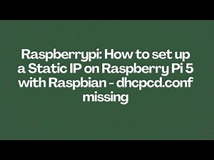 Raspberrypi: How to set up a Static IP on Raspberry Pi 5 with Raspbian - dhcpcd.conf missing