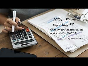 ACCA F7-FR-Financial Reporting- Chapter 10 Financial assets and liabilities (PART-1)-Detailed notes