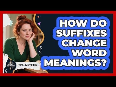 How Do Suffixes Change Word Meanings? - The Daily Definition