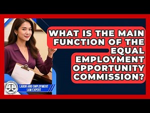 What Is the Main Function of the Equal Employment Opportunity Commission?