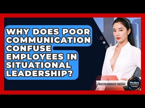 Why Does Poor Communication Confuse Employees In Situational Leadership? - Modern Manager Toolbox