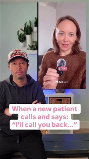 When a new patient calls and says: “I’ll call you back...”