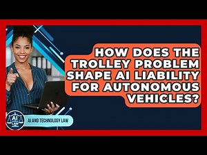 How Does The Trolley Problem Shape AI Liability For Autonomous Vehicles? - AI and Technology Law