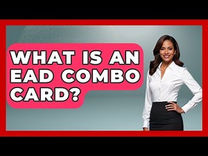 What Is An EAD Combo Card? - US Citizenship Immigration Guide