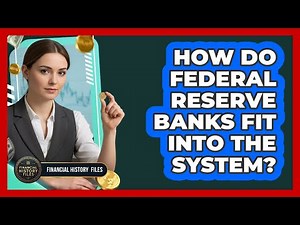 How Do Federal Reserve Banks Fit Into The System?