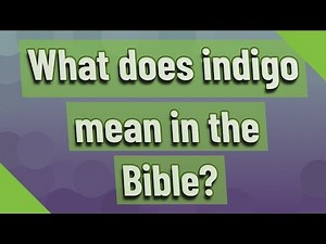 What does indigo mean in the Bible?