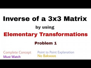 15. Inverse of a Matrix(3x3) by using Elementary Transformations | Problem 1 | Complete Concept