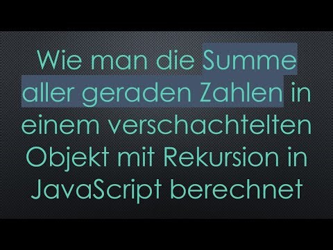 Wie man die Summe aller geraden Zahlen in einem verschachtelten Objekt mit Rekursion in JavaScript
