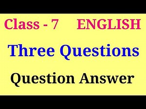 Three Questions question answer | class 7 english chapter 1 question answer