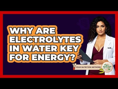 Why Are Electrolytes In Water Key For Energy?