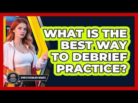 What Is The Best Way To Debrief Practice?