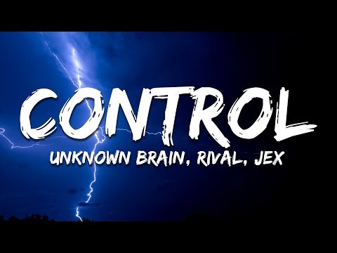 Unknown Brain, Rival, Jex - Control (Lyrics)