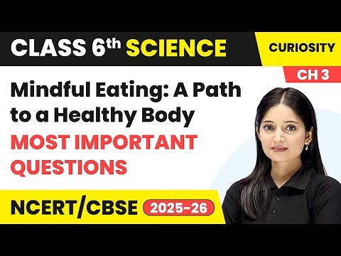 Mindful Eating: A Path to a Healthy Body - Most Important Questions | Class 6 Science Chapter 3