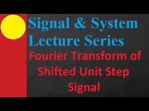Fourier Transform of Shifted Unit Step Signal in Signals and Systems