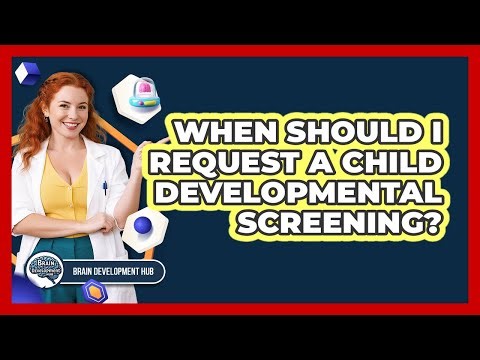 When Should I Request A Child Developmental Screening?