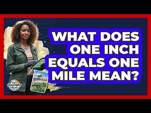 What Does One Inch Equals One Mile Mean?