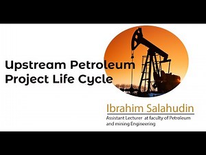 Upstream Petroleum Project Life Cycle