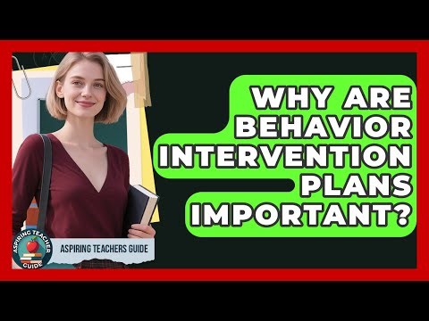 Why Are Behavior Intervention Plans Important? - Aspiring Teacher Guide