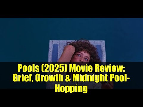 Pools (2025) Movie Review: Grief, Growth & Midnight Pool-Hopping