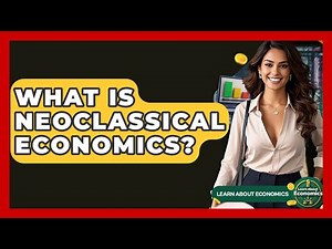 What Is Neoclassical Economics? - Learn About Economics