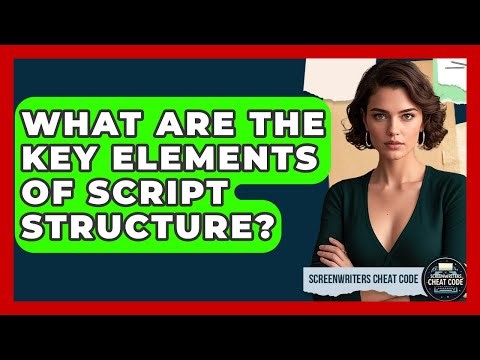 What Are the Key Elements of Script Structure? | Screenwriter's Cheat Code
