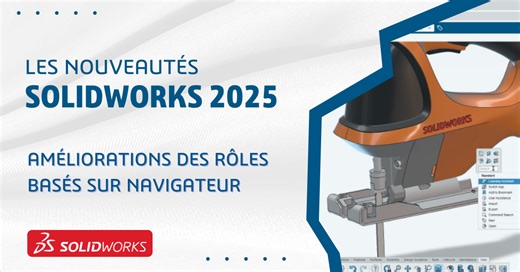 Les 10 principales améliorations apportées aux rôles SOLIDWORKS basés sur navigateur en 2024