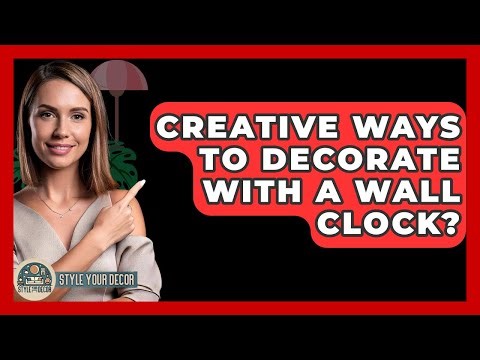 Creative Ways To Decorate With A Wall Clock? - Style Your Decor