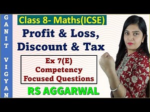 Profit & Loss,Discount & Tax | ICSE class 8 mathematics | Ex 7 (E) | Competency Focused |RS Aggarwal