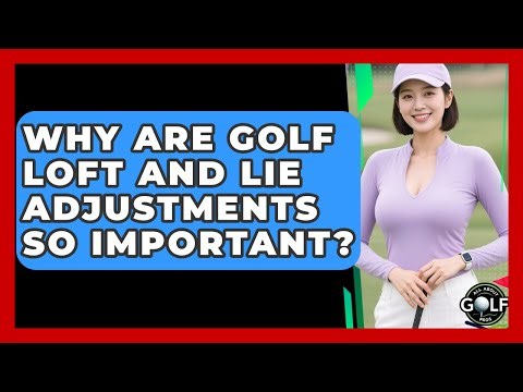 Why Are Golf Loft And Lie Adjustments So Important? - All About Golf Pros