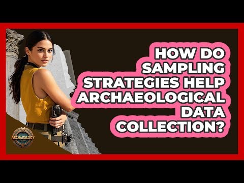 How Do Sampling Strategies Help Archaeological Data Collection? - Archaeology Quest