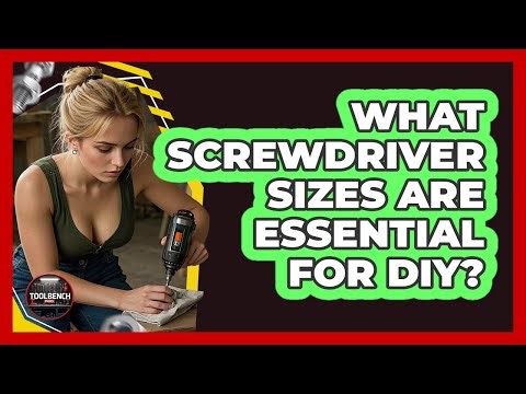 What Screwdriver Sizes Are Essential For DIY?