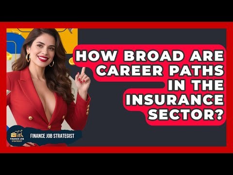 How Broad Are Career Paths In The Insurance Sector? - Finance Job Strategist