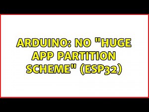 Arduino: No "Huge APP partition scheme" (ESP32)