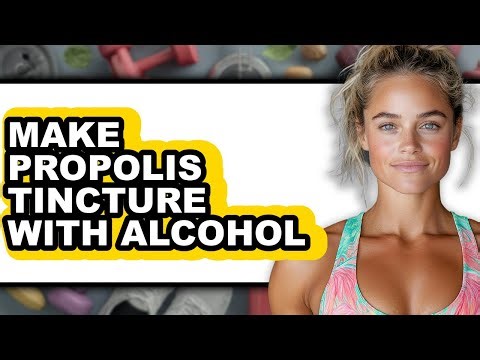 How To Make Propolis Tincture With Alcohol (Updated)