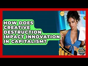How Does Creative Destruction Impact Innovation In Capitalism? - The Teen Economist