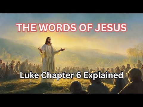 Luke Chapter 6 Explained | The Beatitudes, Love Your Enemies & Jesus’ Authority