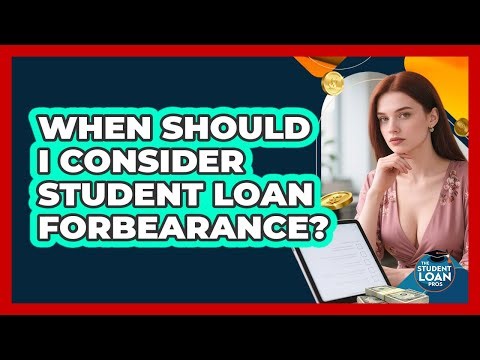 When Should I Consider Student Loan Forbearance?