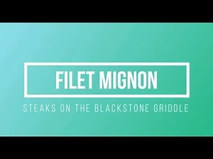Filet Mignon Steaks on the Blackstone Griddle