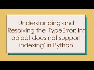 Understanding and Resolving the 'TypeError: int object does not support indexing' in Python