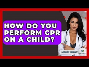 How Do You Perform CPR On A Child? - Cardiology Community