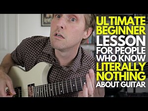 Ultimate Beginner Guitar Lesson for People Who Know Literally Nothing About Guitar