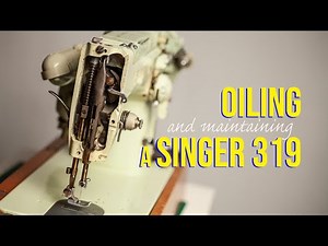 Oiling and maintaining you vintage Singer model 319