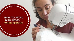 How To Avoid Bird Nests... When Sewing!