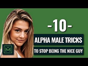 Don't Be The Nice Guy - 10 POWERFUL Tricks To Be The Alpha Male