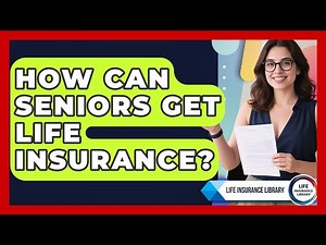 How Can Seniors Get Life Insurance? - Life Insurance Library