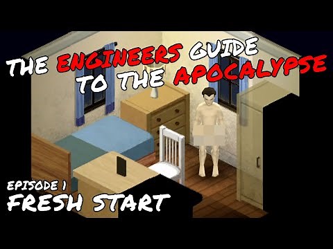 A Fresh Start - Ep 1 - Engineers Guide to The Apocalypse - A Project Zomboid Uncut Playthrough